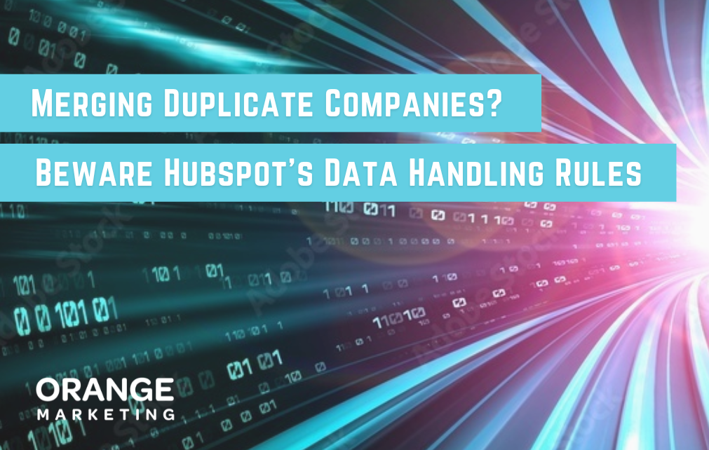 Merging Duplicate Companies? Beware HubSpot's Data Handling Rules Merging Duplicate Companies? Beware HubSpot's Data Handling Rules
